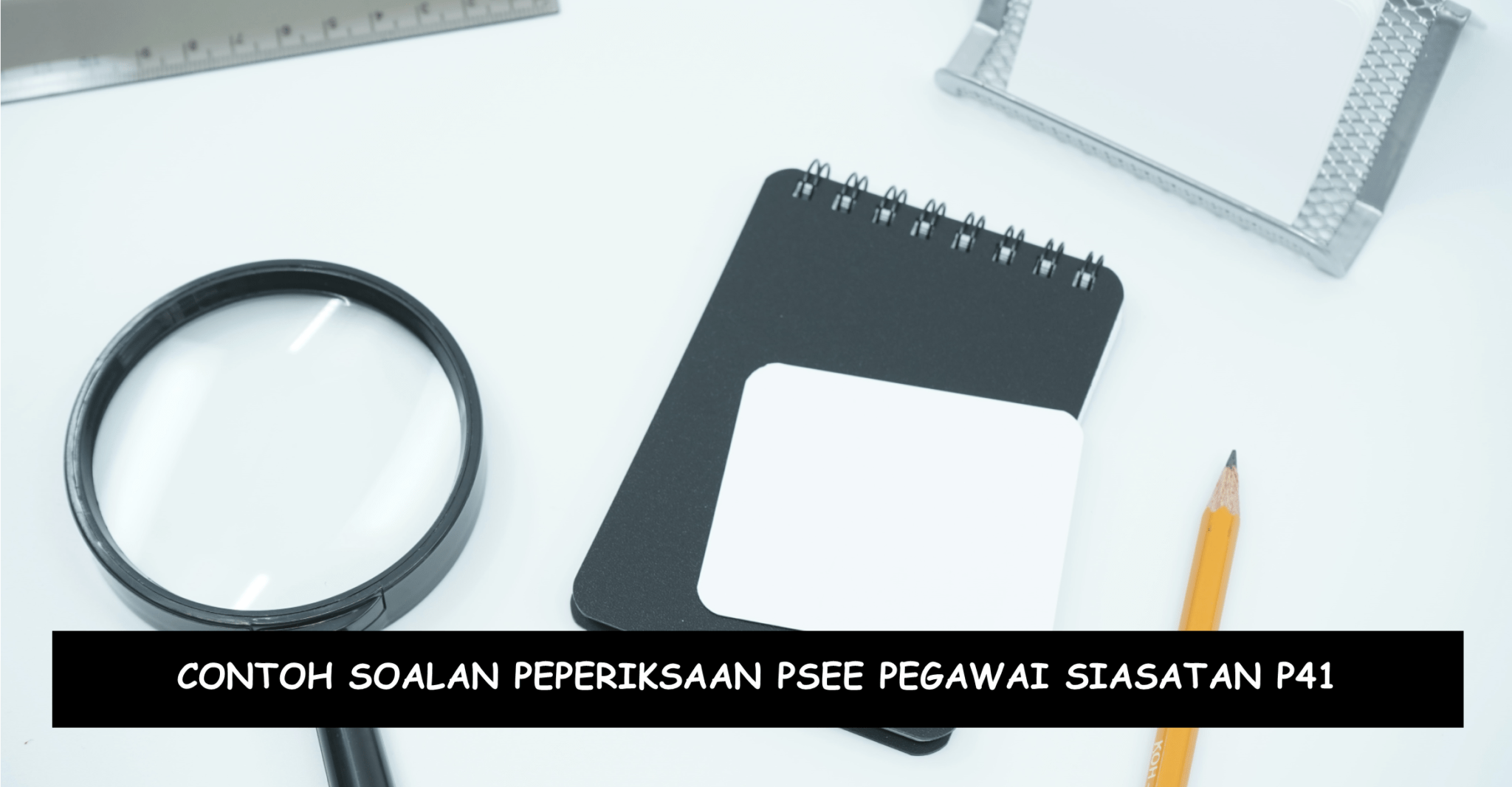 Contoh Soalan Peperiksaan PSEE Pegawai Siasatan P41 - Kerjaya Kerajaan